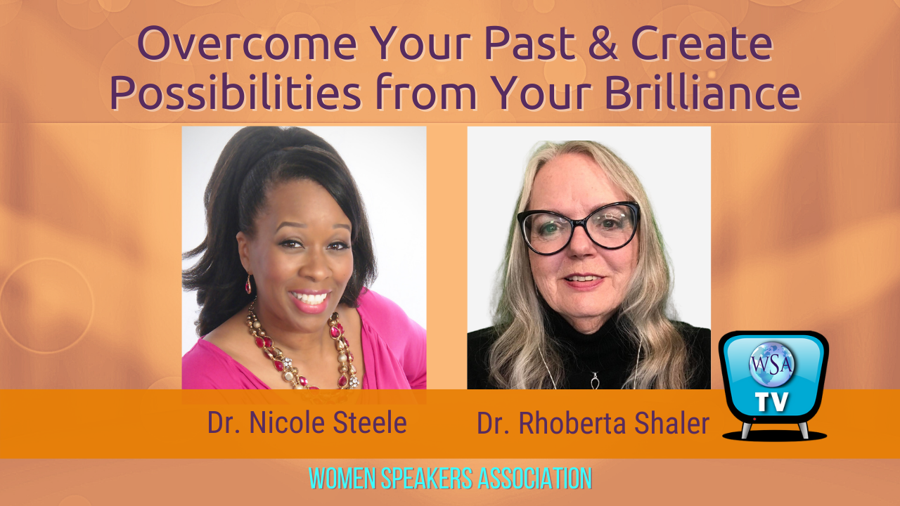 Overcoming Your Past and Creating Possibilities From Your Brilliance ...