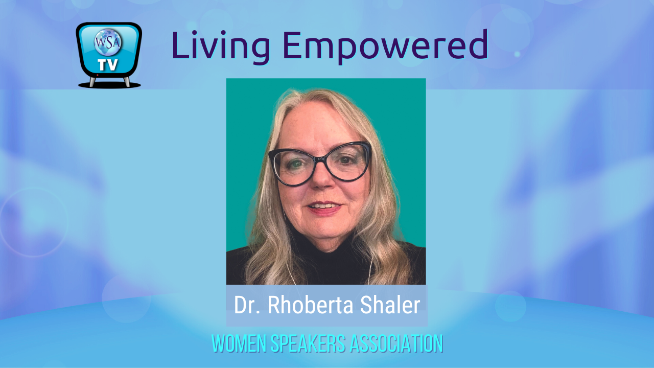 Living Empowered with Dr. Rhoberta Shaler